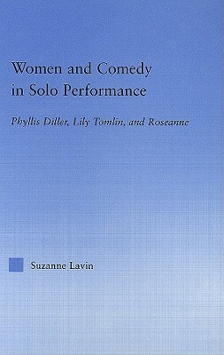 Women and Comedy in Solo Performance: Phyllis Diller, Lily Tomlin and ...