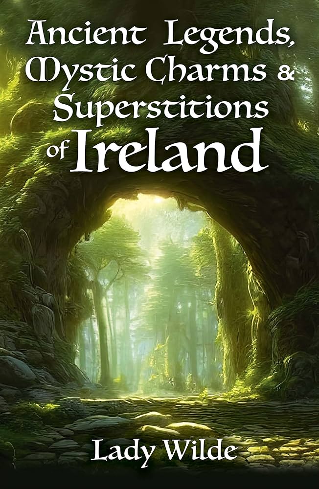 Ancient Legends, Mystic Charms and Superstitions of Ireland by Jane ...