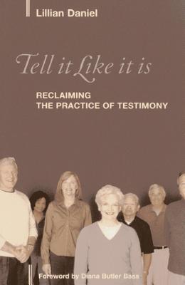 Tell It Like It Is: Reclaiming the Practice of Testimony by Lillian ...