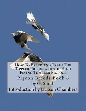 Editions for How To Breed and Train The Tippler Pigeon and the High ...