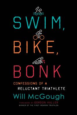 Swim, Bike, Bonk: Confessions of a Reluctant Triathlete by Will McGough ...