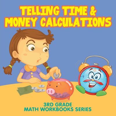 Telling Time & Money Calculations: 3rd Grade Math Workbooks Series by ...