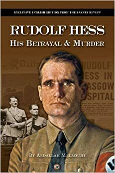 Rudolf Hess: His Betrayal & Murder by Abdallah Melaouhi | The StoryGraph