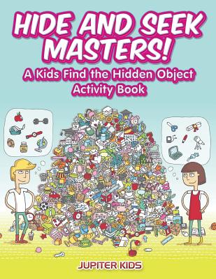 Hide and Seek Masters! A Kids Find the Hidden Object Activity Book by ...