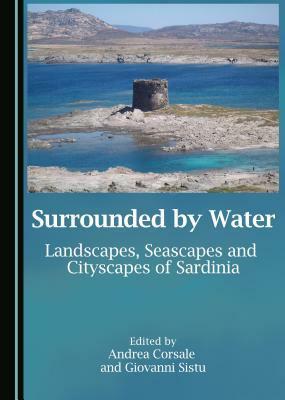 Surrounded by Water: Landscapes, Seascapes and Cityscapes of Sardinia ...