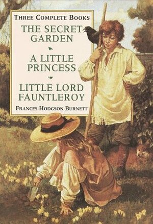 Little Lord Fauntleroy, a Little Princess, the Secret Garden: A Frances ...