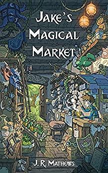 Jake's Magical Market by J.R. Mathews | The StoryGraph