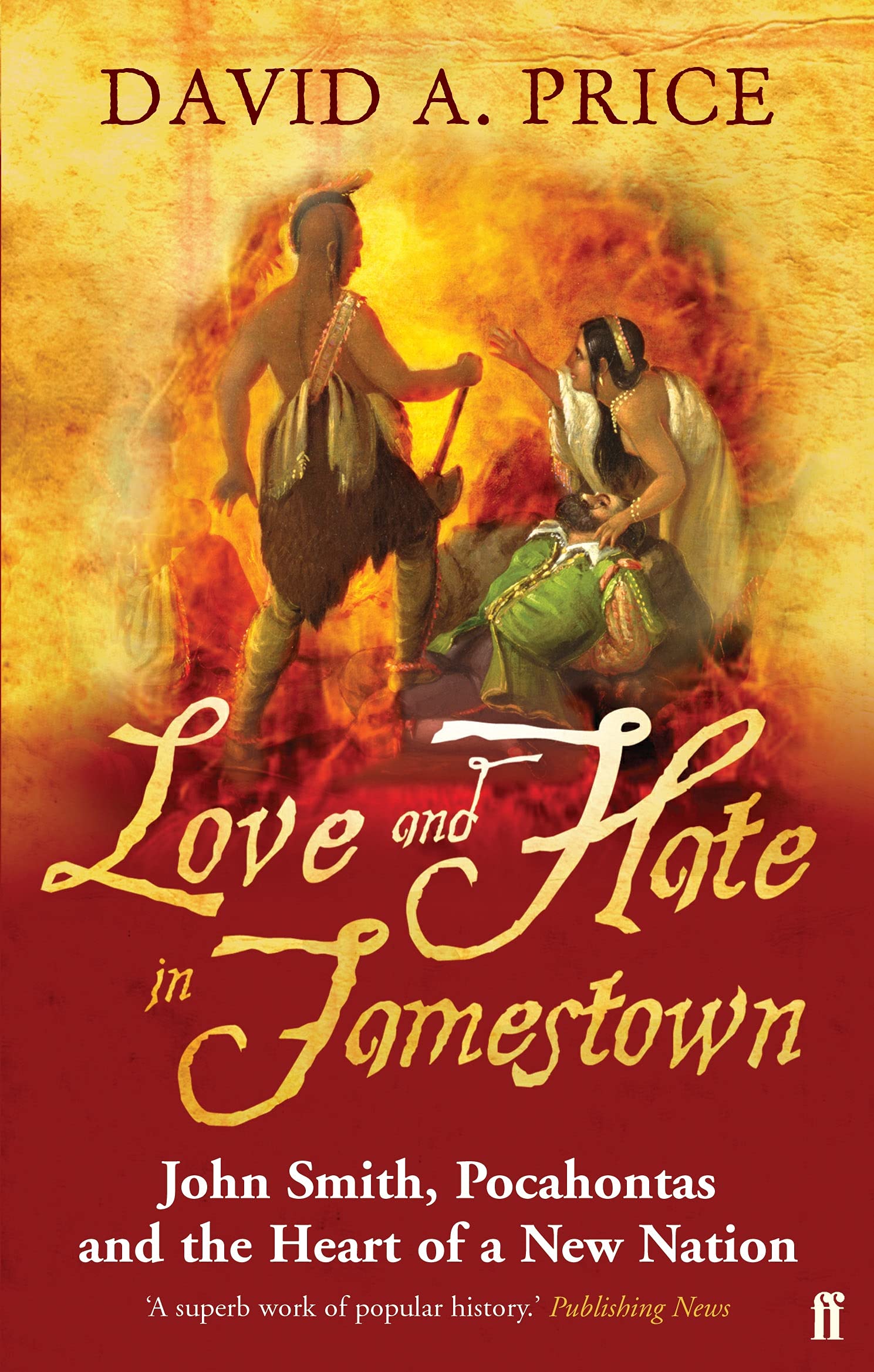 Love and Hate in Jamestown: John Smith, Pocahontas, and the Heart of a ...