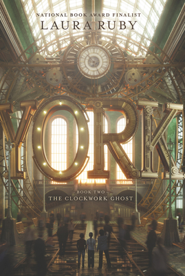 York: The Clockwork Ghost by Laura Ruby | The StoryGraph