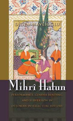 Browse Editions for Mihrî Hatun: Performance, Gender-Bending, and ...