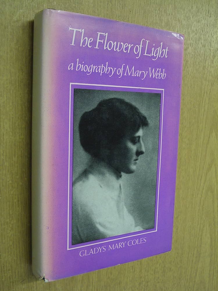 The Flower of Light: A Biography of Mary Webb by Gladys Mary Coles ...