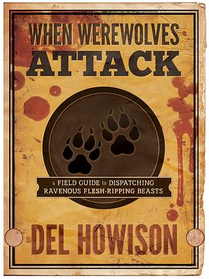 When Werewolves Attack: A Guide to Dispatching Ravenous Flesh-Ripping ...