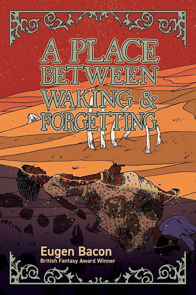 A Place Between Waking and Forgetting by Eugen Bacon | The StoryGraph