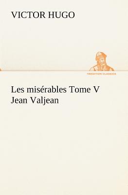 Les Misérables Tome V Jean Valjean, by Victor Hugo | The StoryGraph