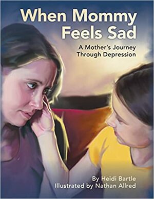 When Mommy Feels Sad:A Mother's Journey Through Depression (Start the ...