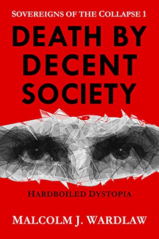 Death by Decent Society (Sovereigns of the Collapse Book 1) by Malcolm ...