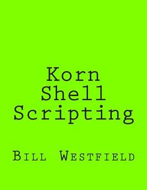 Korn Shell Scripting: Harnessing the Power of Automation for Unix and ...