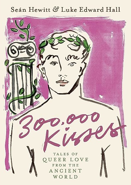300,000 Kisses: Tales of Queer Love from the Ancient World by Seán ...