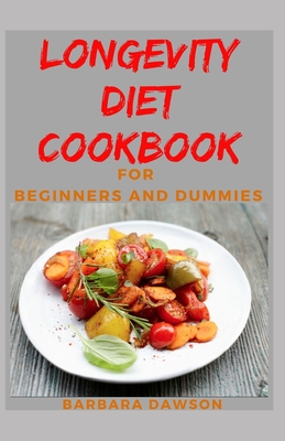 Longevity Diet Cookbook For Beginners and Dummies: 50+ Delectable ...