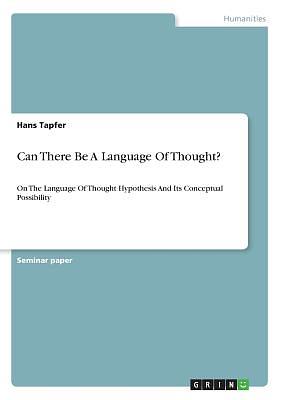 Can There Be A Language Of Thought?: On The Language Of Thought ...