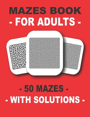 Adult Mazes: 50 mazes Easy to Hard Maze Puzzle Book with solutions For ...