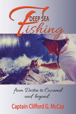 Deep Sea Fishing - from Destin to Cozumel and Beyond by Clifford G ...