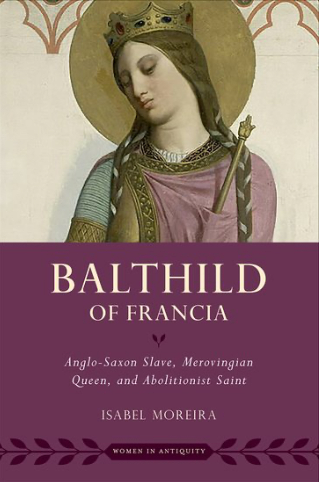 Balthild of Francia: Anglo-Saxon Slave, Merovingian Queen, and ...