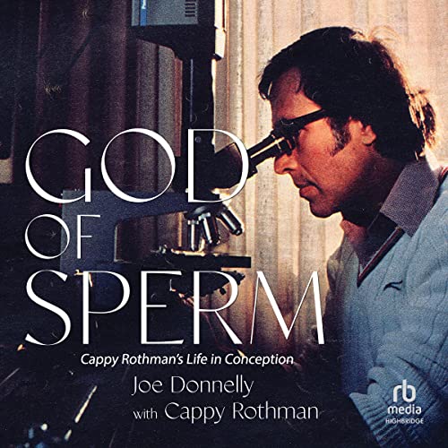 God of Sperm: Cappy Rothman's Life in Conception by Joe Donnelly | The ...