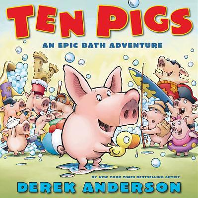 Ten Pigs: An Epic Bath Adventure: An Epic Bath Adventure by Derek ...