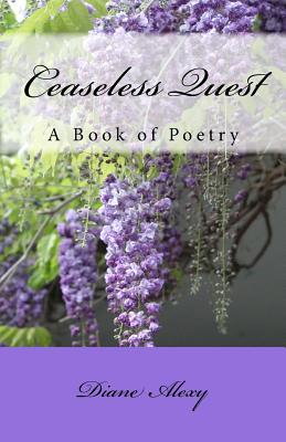 Ceaseless Quest: A Book of Poetry by Diane Alexy | The StoryGraph