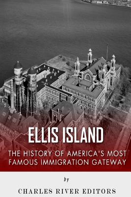 Ellis Island: The History and Legacy of America's Most Famous ...