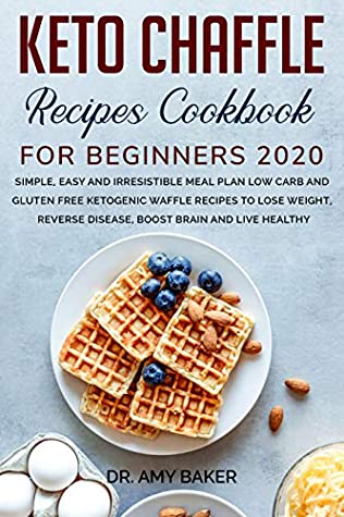 KETO CHAFFLE RECIPES COOKBOOK FOR BEGINNERS 2020: SIMLPE, EASY AND ...