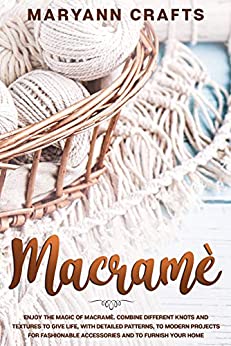 Macramè: Enjoy The Magic Of Macramè. Combine Different Knots And ...