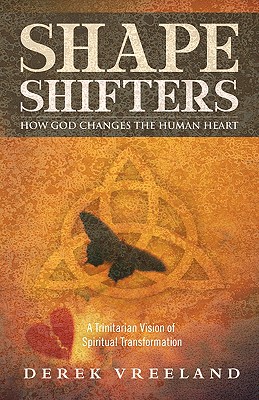 Shape Shifters: How God Changes the Human Heart: A Trinitarian Vision of Spiritual ...