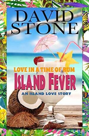 Island Fever: Love In A Time Of Rum by David Stone | The StoryGraph