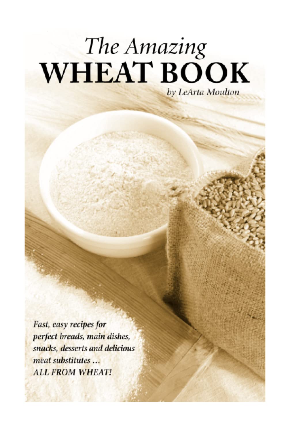 The Amazing Wheat Book: Recipes & Instructions for Making Wheat Meat, Seasoning Mixes, Whole ...