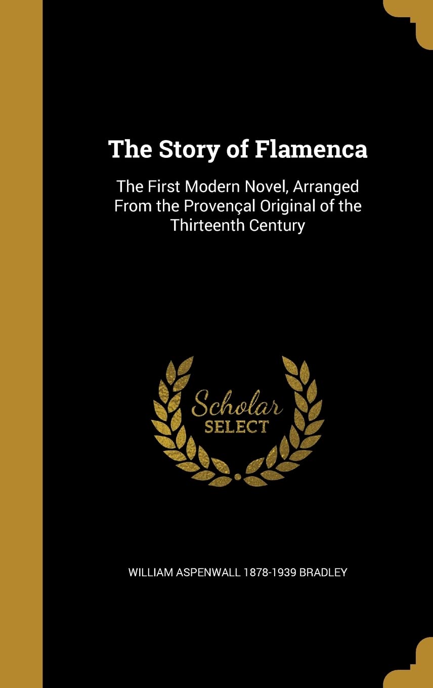 The Story of Flamenca: The First Modern Novel, Arranged From the ...