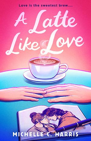 A Latte Like Love by Michelle C. Harris | The StoryGraph