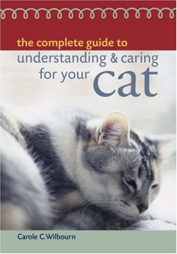 The Complete Guide to UnderstandingCaring for Your Cat by Carole C ...