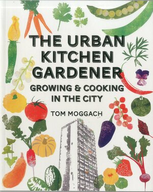 Editions for Urban Kitchen Garden: Grow and Cook Your Own Food in the ...