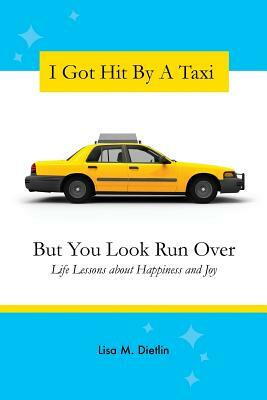 Editions for I Got Hit By A Taxi, But You Look Run Over: Life Lessons ...