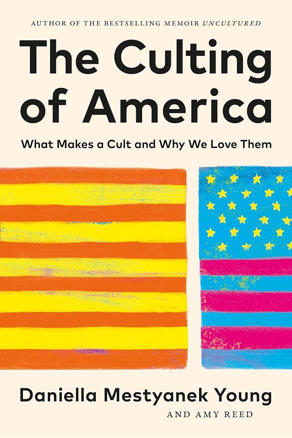 The Culting of America: What Makes a Cult and Why We Love Them by Amy ...