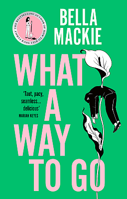 What a Way to Go by Bella Mackie | The StoryGraph