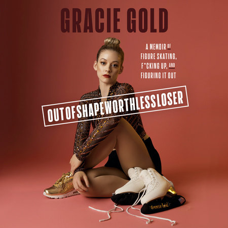 Outofshapeworthlessloser: A Memoir of Figure Skating, F*cking Up, and ...