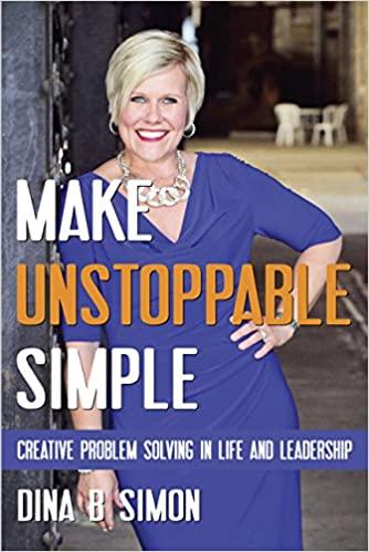Make Unstoppable Simple: Creative Problem Solving in Life and ...
