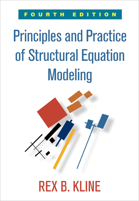 Principles and Practice of Structural Equation Modeling by Rex B. Kline | The StoryGraph