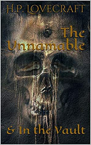 The Unnamable: & In the Vault by H.P. Lovecraft | The StoryGraph