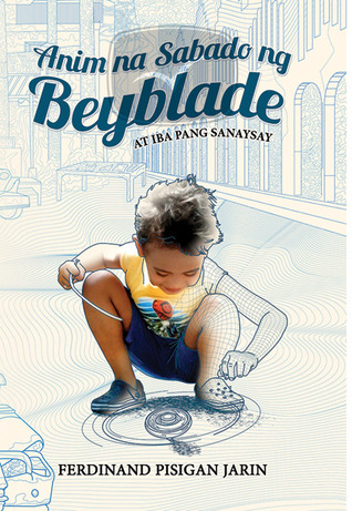 Anim na Sabado ng Beyblade at Iba Pang Sanaysay by Ferdinand Pisigan ...