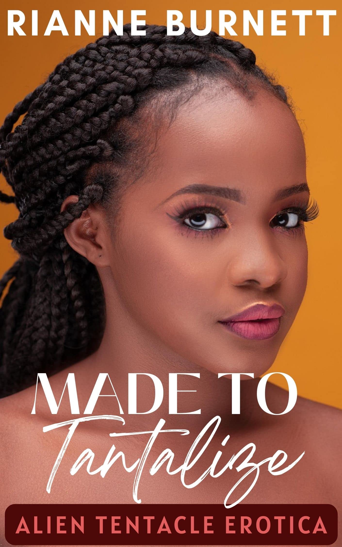 Made to Tantalize: Alien Tentacle Romance by Rianne Burnett | The StoryGraph