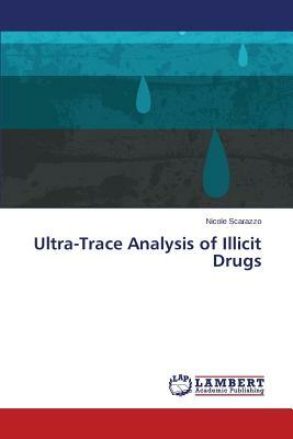Ultra-Trace Analysis of Illicit Drugs by Scarazzo Nicole | The StoryGraph